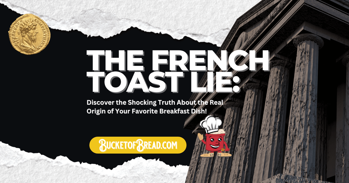 French Toast: The Delicious Lie - Bucket of Bread (And More!)